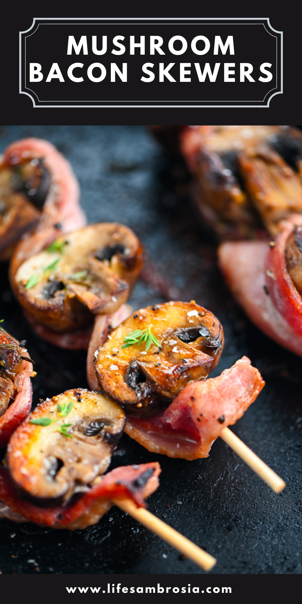 Mushroom Bacon Skewers - Life's Ambrosia
